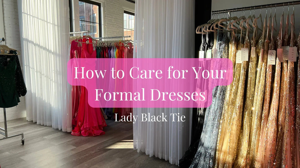 How to Care for Your Formal Dresses - Tips from Lady Black Tie